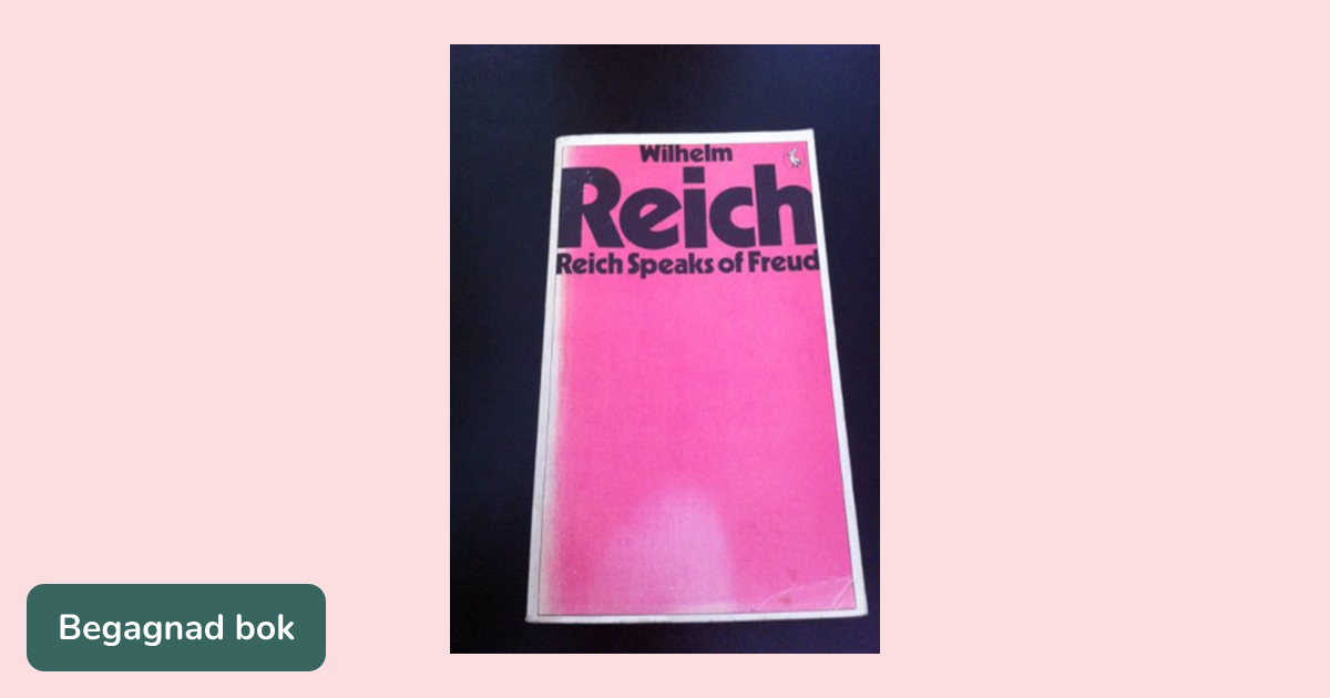 Reich speaks of Freud : Wilhelm Reich discusses his work and his ...