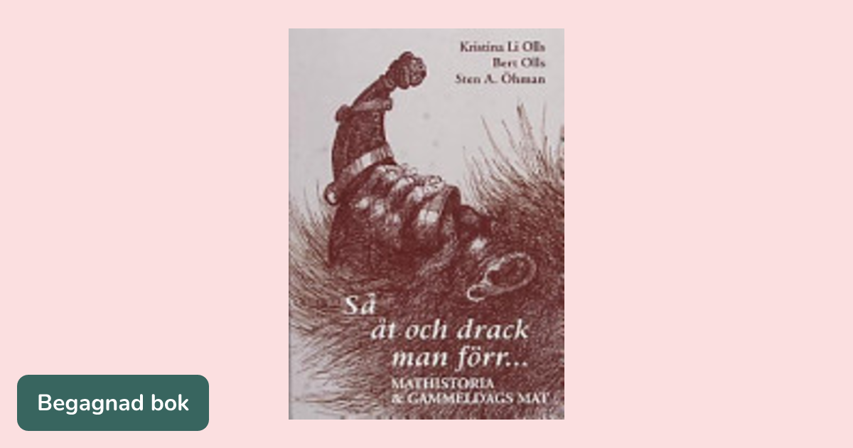 Så åt och drack man förr- : en gastronomisk resa genom tid och rum med ...