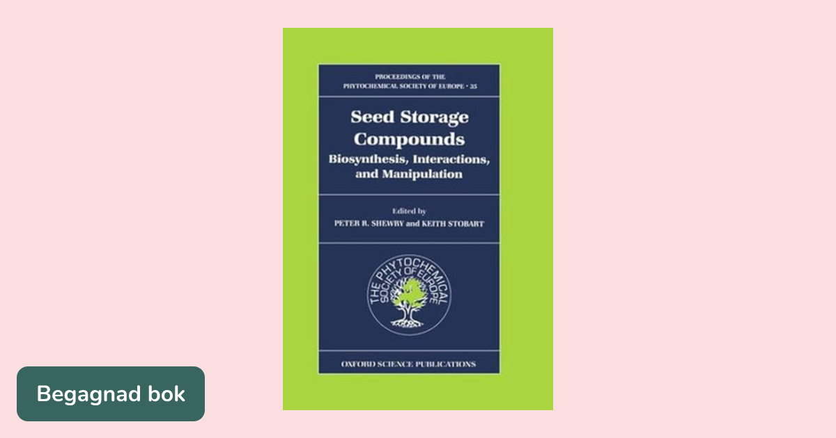 Seed storage compounds : biosynthesis, interactions, and manipulation ...