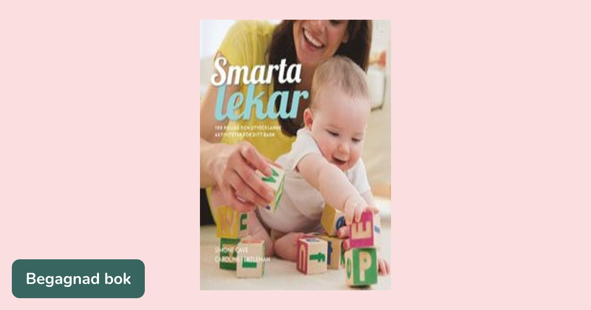 Smarta lekar : 100 roliga och utvecklande aktiviteter för ditt barn ...