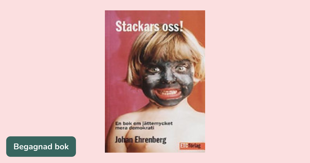 Stackars oss! : en bok om jättemycket mera demokrati - ISBN ...