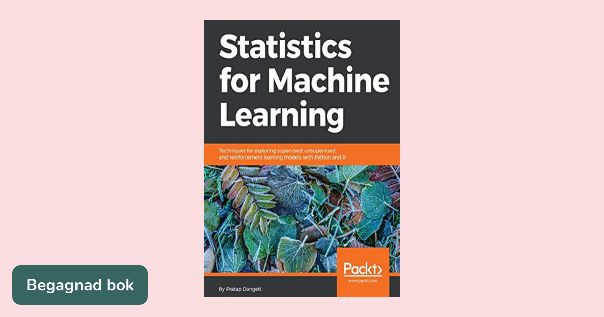Statistics for Machine Learning: Techniques for exploring supervised ...