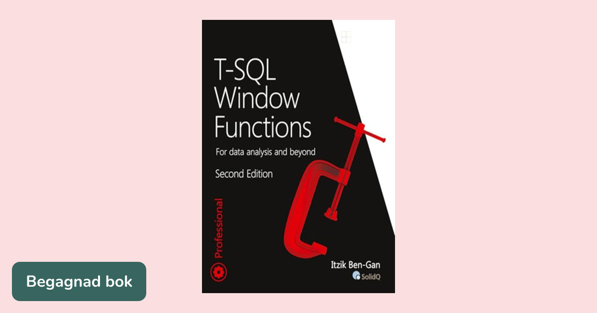 T-SQL Window functions : for data analysis and beyond / Itzik Ben-Gan [Elektronisk resurs ...