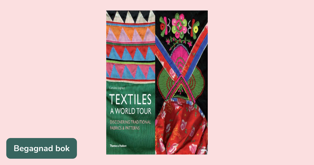 Textiles : a world tour - discovering traditional fabrics & patterns ...