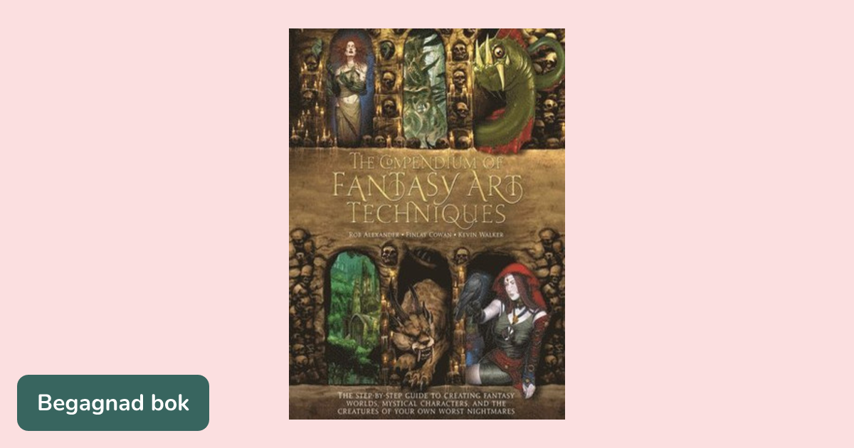 The compendium of fantasy art techniques : the step-by -step guide to ...