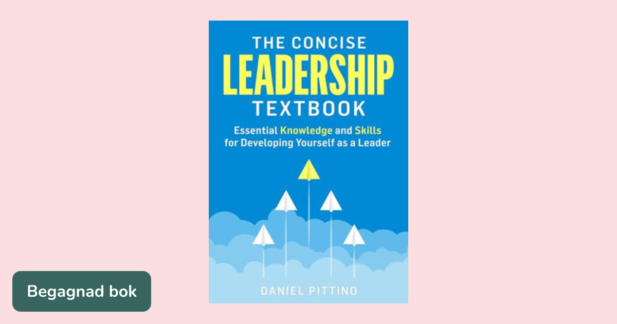 The concise leadership textbook : essential knowledge and skills for ...
