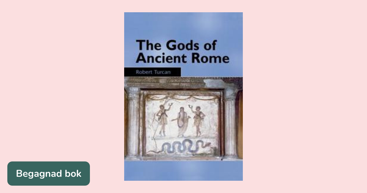 The Gods of ancient Rome : religion in everyday life from archaic to ...
