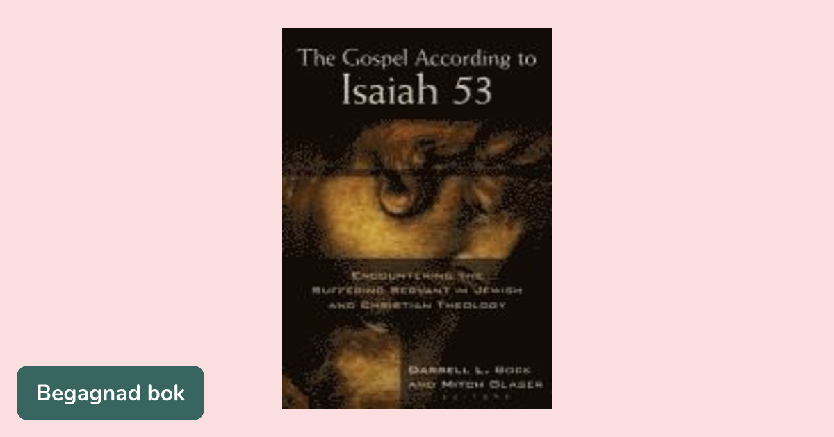 The Gospel According to Isaiah 53: Encountering the Suffering Servant ...