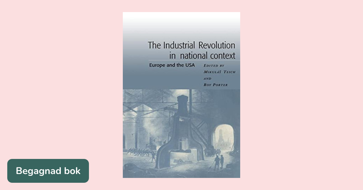 The industrial revolution in national context : Europe and the USA ...