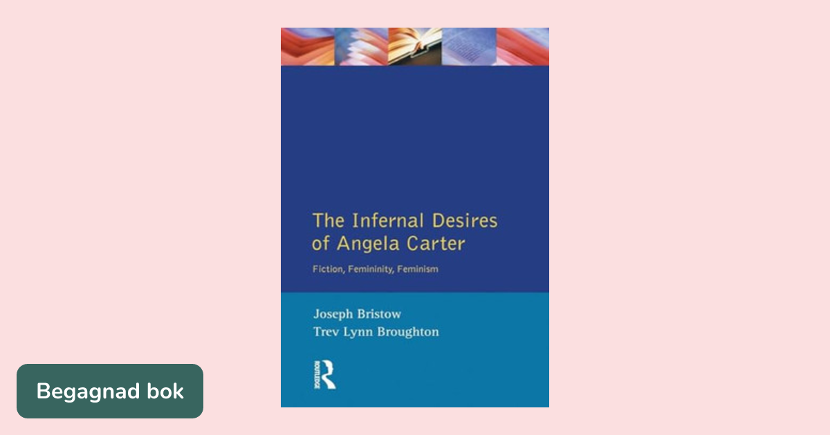 The infernal desires of Angela Carter : fiction, femininity, feminism ...