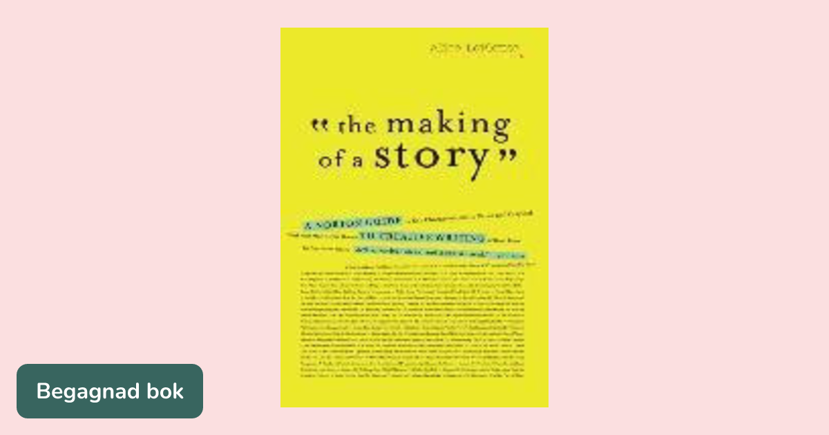 The Making of a Story: A Norton Guide to Creative Writing - ISBN ...