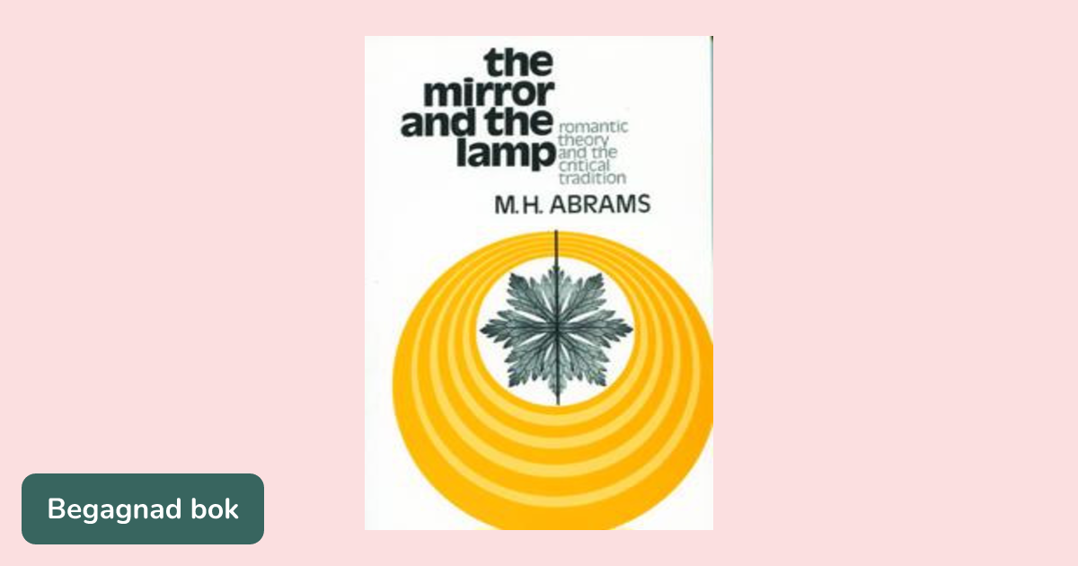 The mirror and the lamp : romantic theory and the critical tradition ...