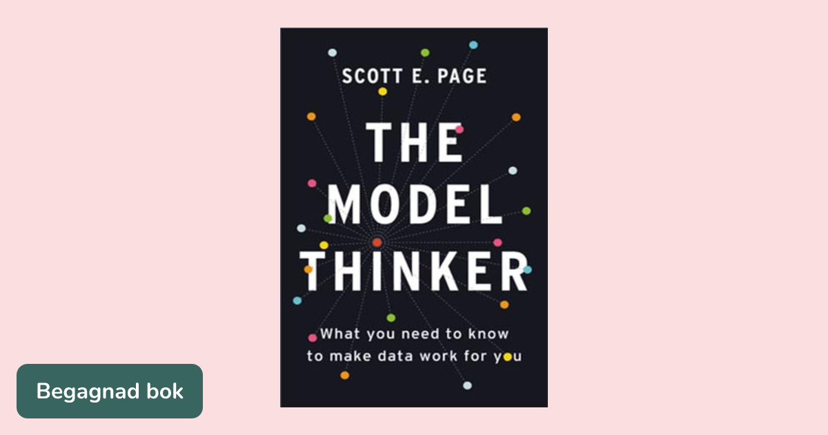 The model thinker : what you need to know to make data work for you ...