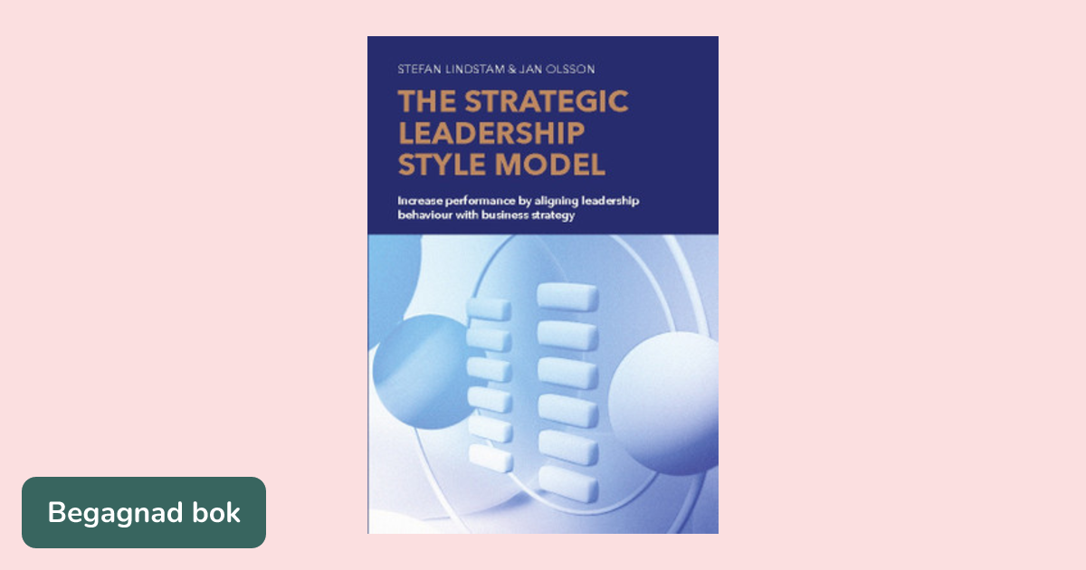 The strategic leadership style model : increase performance by aligning ...