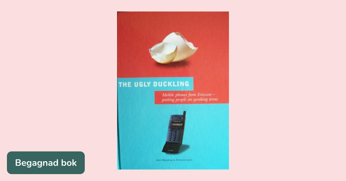The Ugly Duckling: Mobile Phones from Ericsson - Putting People on ...