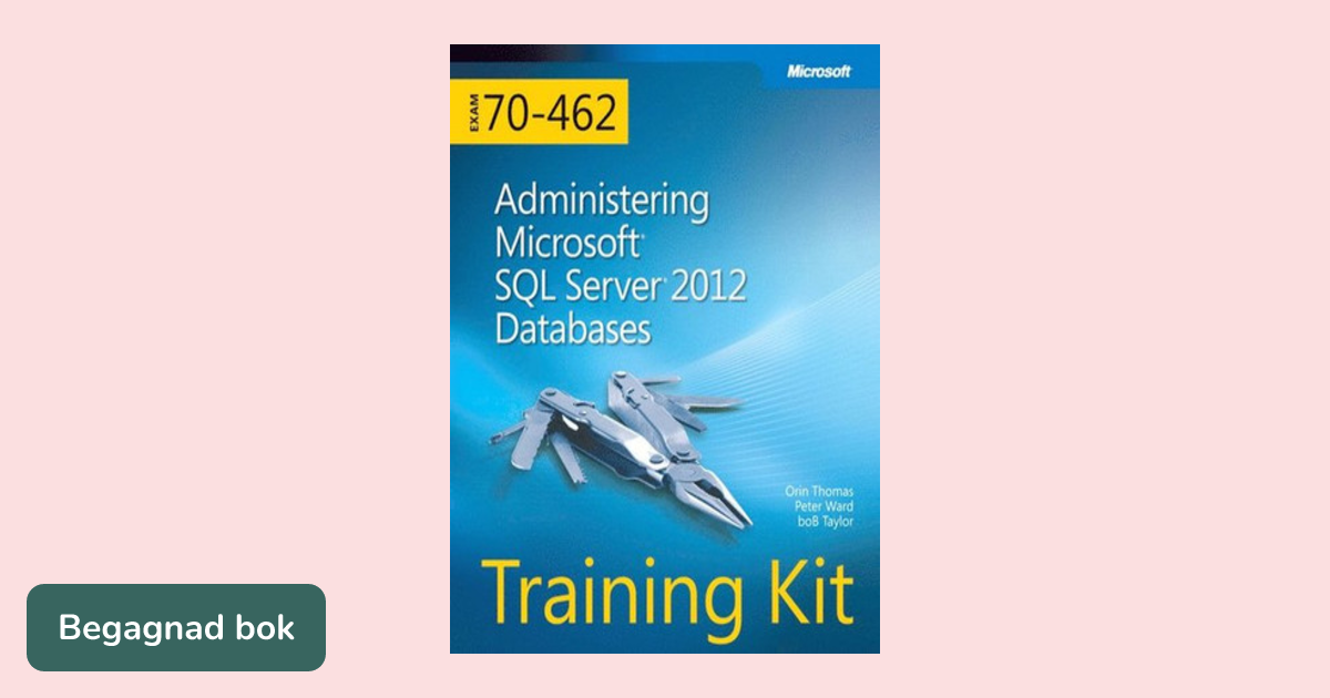 Training Kit Exam 70-462: Administering Microsoft SQL Server 2012 ...