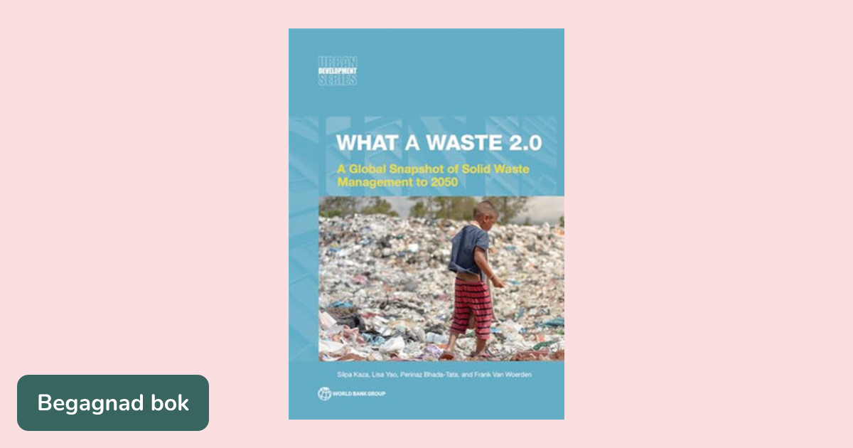 What A Waste 2.0 : A Global Snapshot on Solid Waste Management to 2050 ...