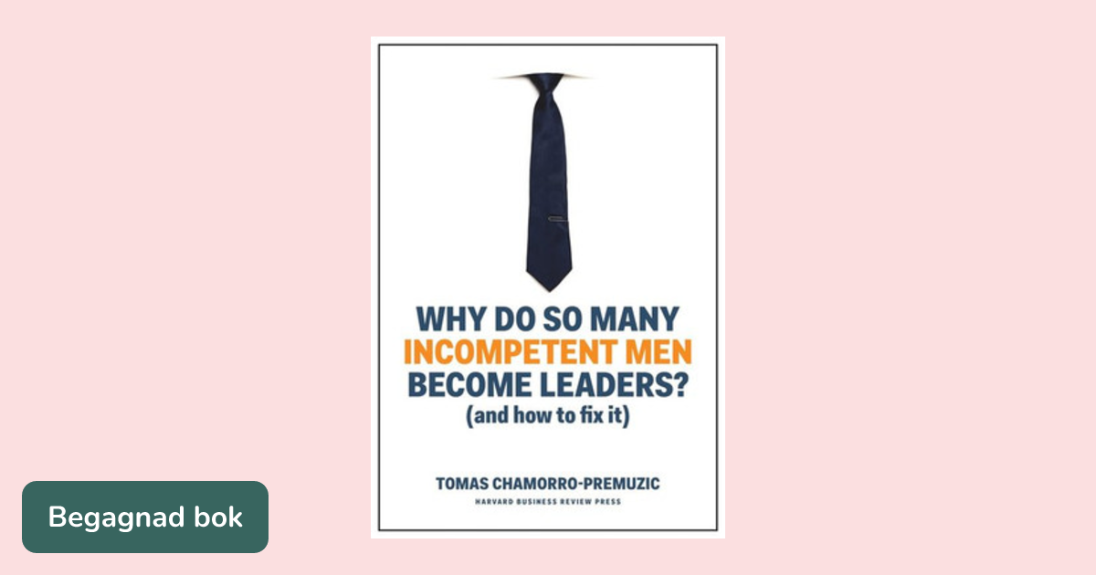 Why do so many incompetent men become leaders? : (and how to fix it ...